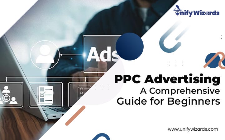 Unify Wizards’ Comprehensive Beginner’s Guide to Mastering PPC Advertising | by Unify Wizards ...