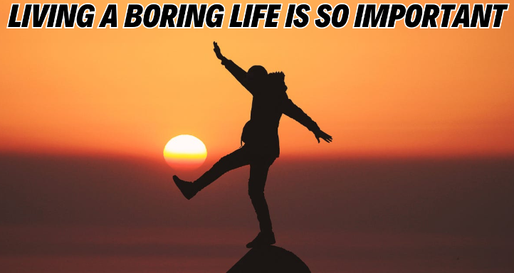 The fun of boring life. Why It Might Be the Best Decision… | by Jára ...