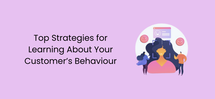 Top Strategies for Learning About Your Customer’s Behaviour | by Didi ...