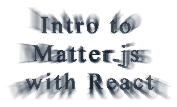 Intro to Matter JS with React. As someone coming to coding from an… | by Adam Shaw | Medium