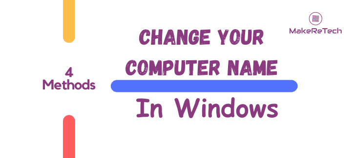 (4 Methods) Change Your Computer Name In Windows | MakeReTech | by ...