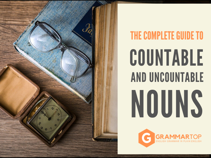 Countable and Uncountable Nouns: the Complete Guide (2019) | by Grammar ...