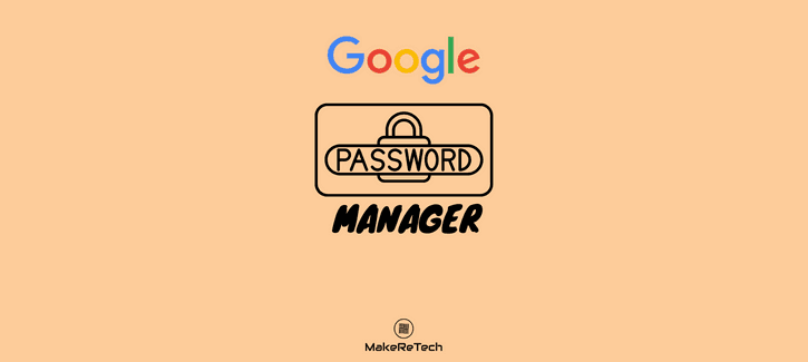 Google Made Password Manager Easy, Better and Secure | MakeReTech | by ...