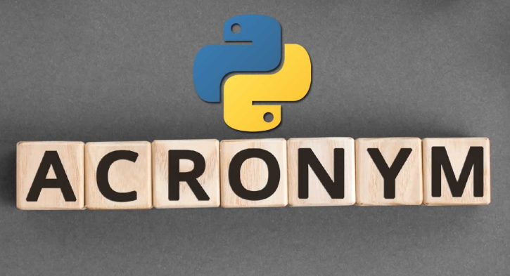Creating acronyms using python. An acronym is a word or name formed ...