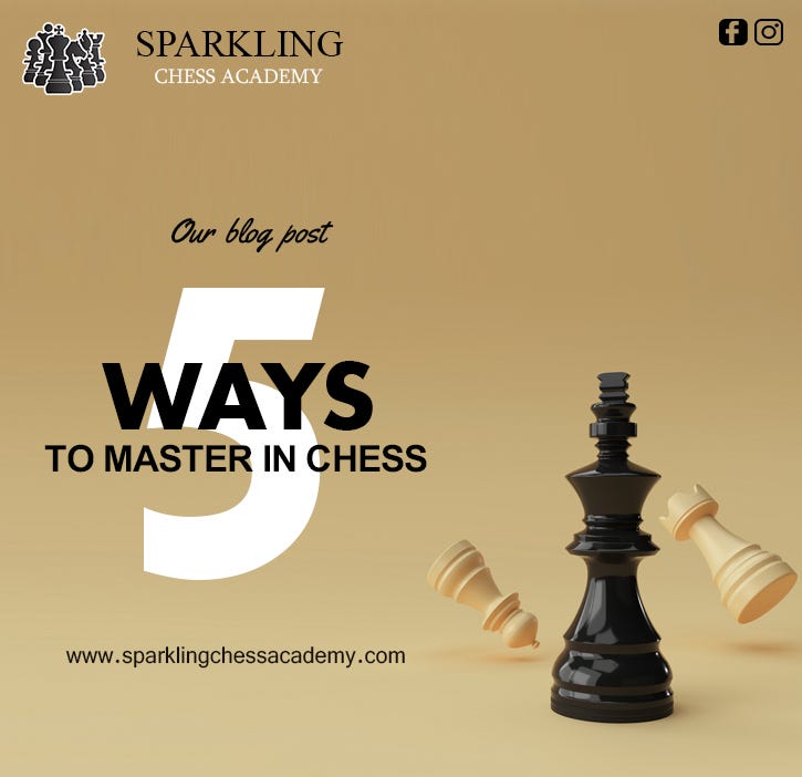 5 Ways to Master Chess. The Sparkling Chess Academy is one of… | by ...