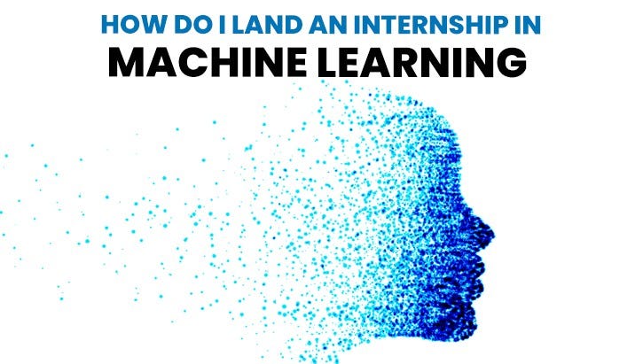 How to Land an Internship in Machine Learning? | by Mouri Roy | Medium