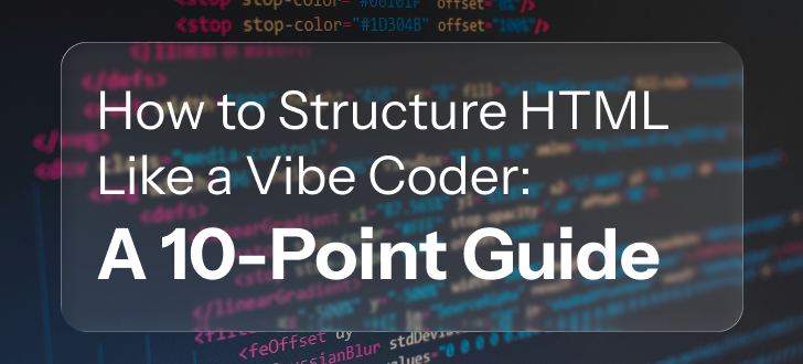 How to Structure HTML Like a Vibe Coder: A 10-Point Guide | by OJ UX ...