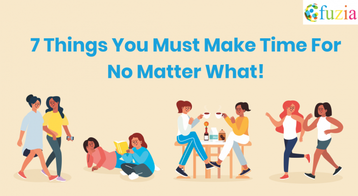 7 Things You Must Make Time For, No Matter What! | by Fuzia | Medium