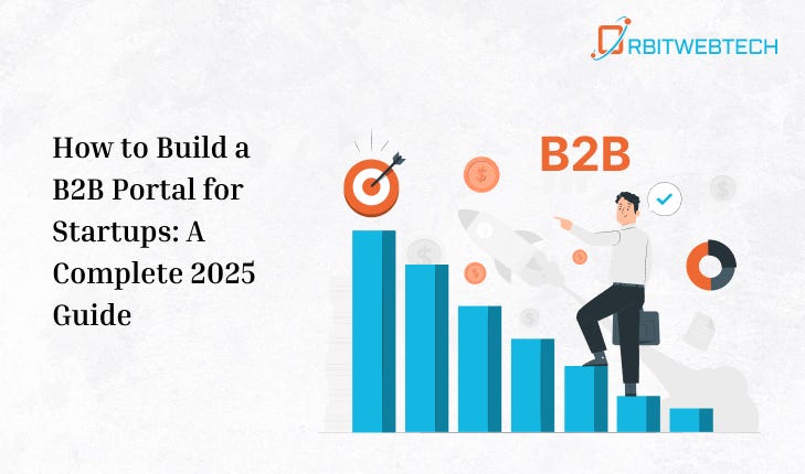 How to Build a B2B Portal for Startups: A Complete 2025 Guide | by Orbitwebtech LLP | Medium