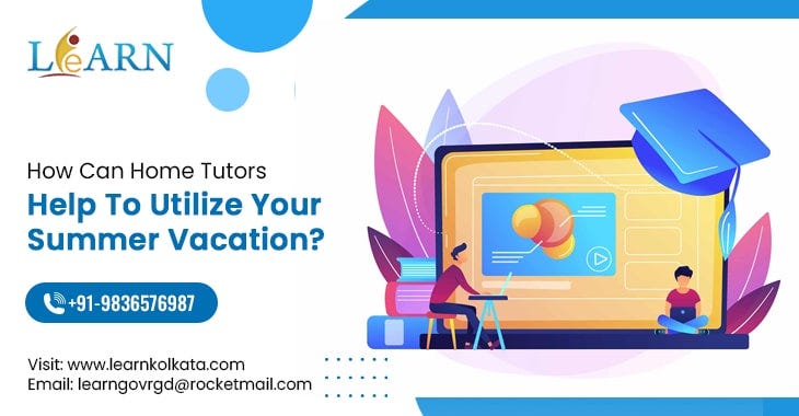 How Can Home Tutors Help To Utilize Your Summer Vacation? | by ...