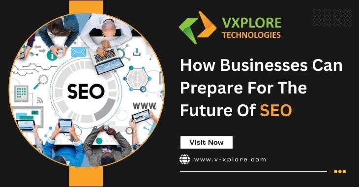 How Businesses Can Prepare For The Future Of SEO | by V-xplore Technologies | Sep, 2024 | Medium