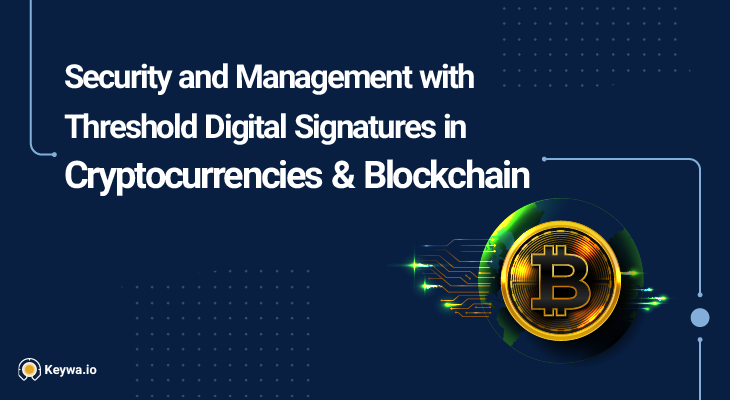 Security and Management with Threshold Digital Signatures in Cryptocurrencies and Blockchain ...