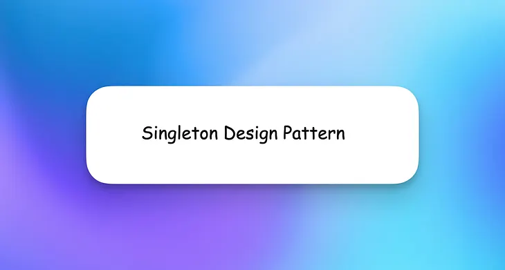 The most insightful stories about Singleton Design Pattern - Medium