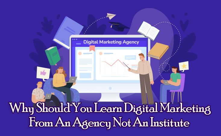 Why Should You Learn Digital Marketing From An Agency Not An Institute ...
