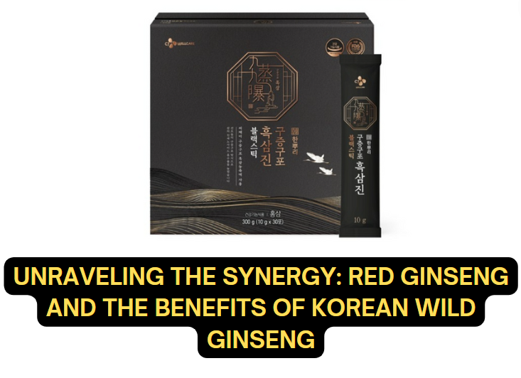 Unraveling the Synergy: Red Ginseng and the Benefits of Korean Wild ...