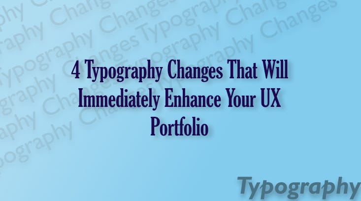 4 typography changes that will immediately enhance your UX portfolio ...