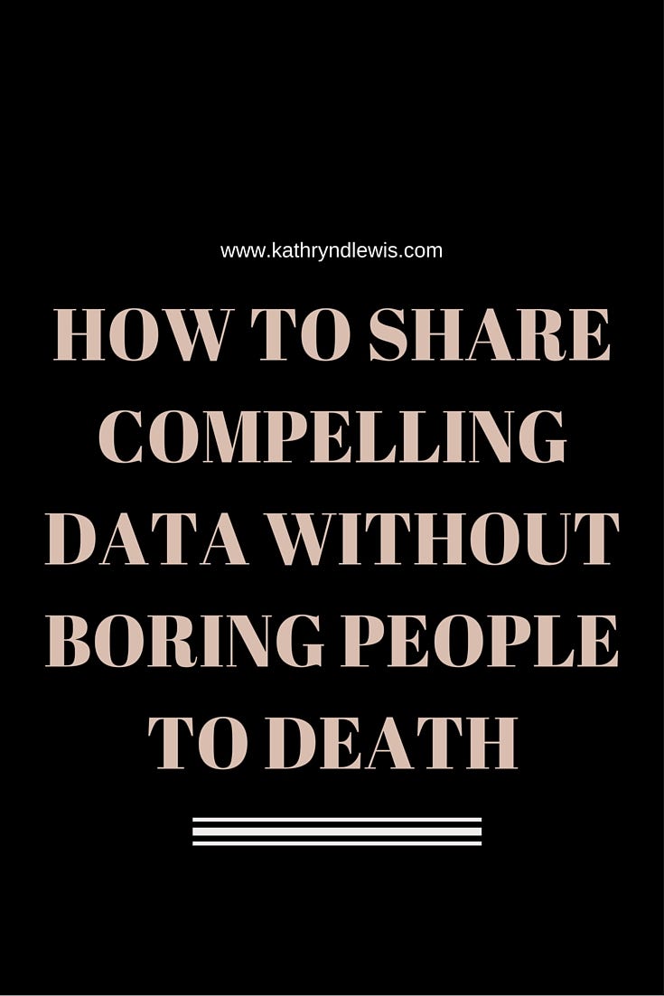 How to share compelling data without boring people to death | by Katie ...
