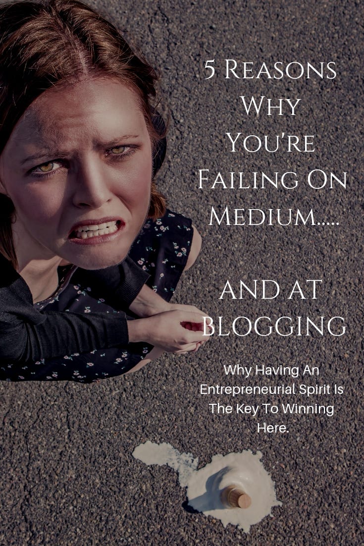 5 Reasons Why You’re Failing On Medium…And At Blogging. | by Being The ...