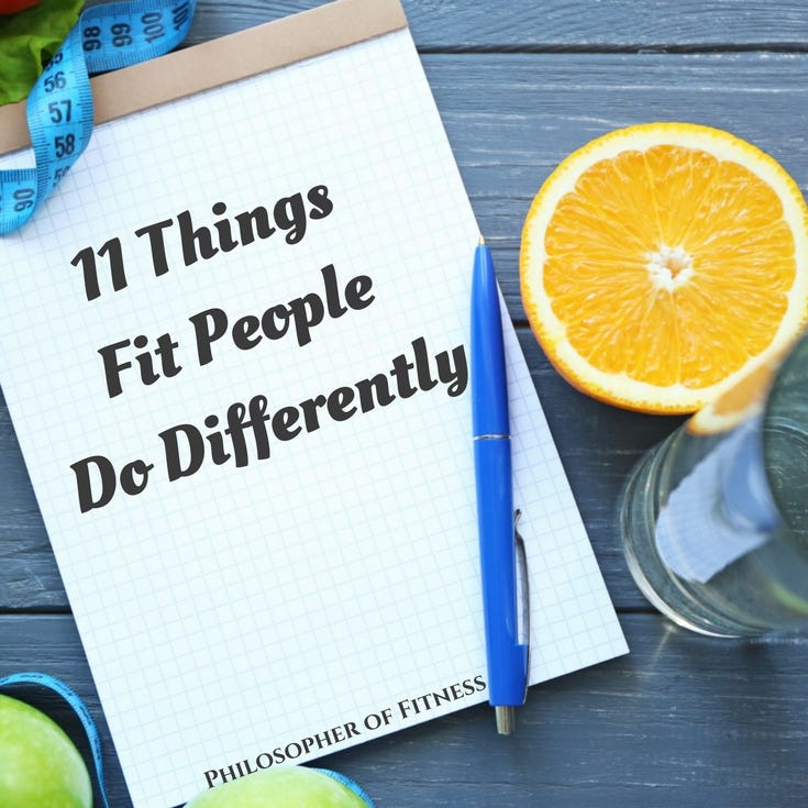 11 THINGS FIT PEOPLE DO DIFFERENTLY | by Philosopher Of Fitness | Medium