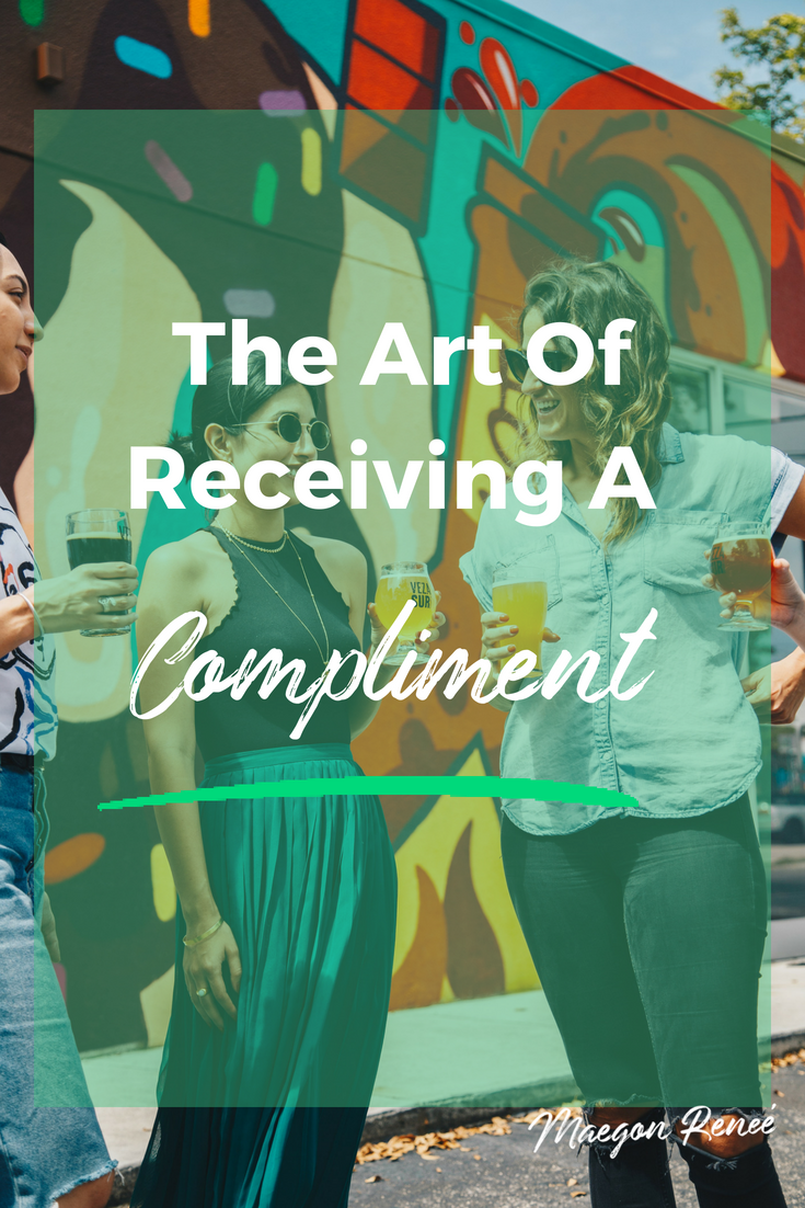 The Art to Receiving a Compliment: Why It’s So Hard For Women To ...