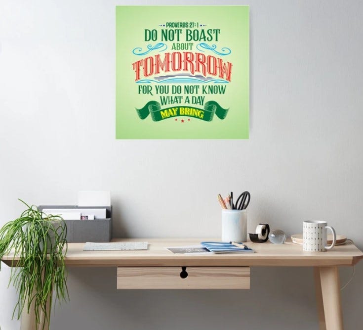 Do not make your boast about the next day, for you do not know what a ...