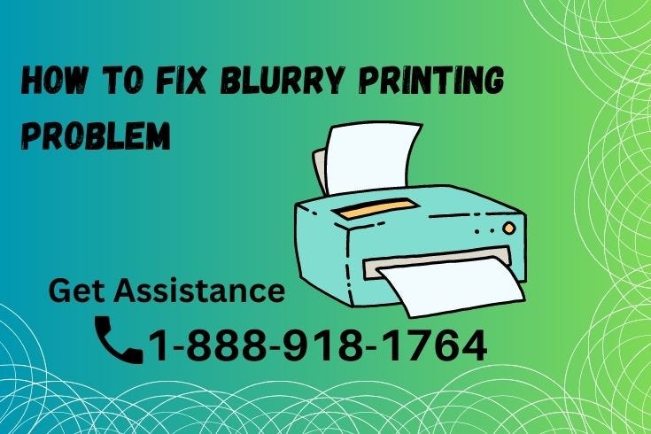 Why Printer Printing Blurry? Fix Blurry Printing Problem | by Fix Printer | Medium
