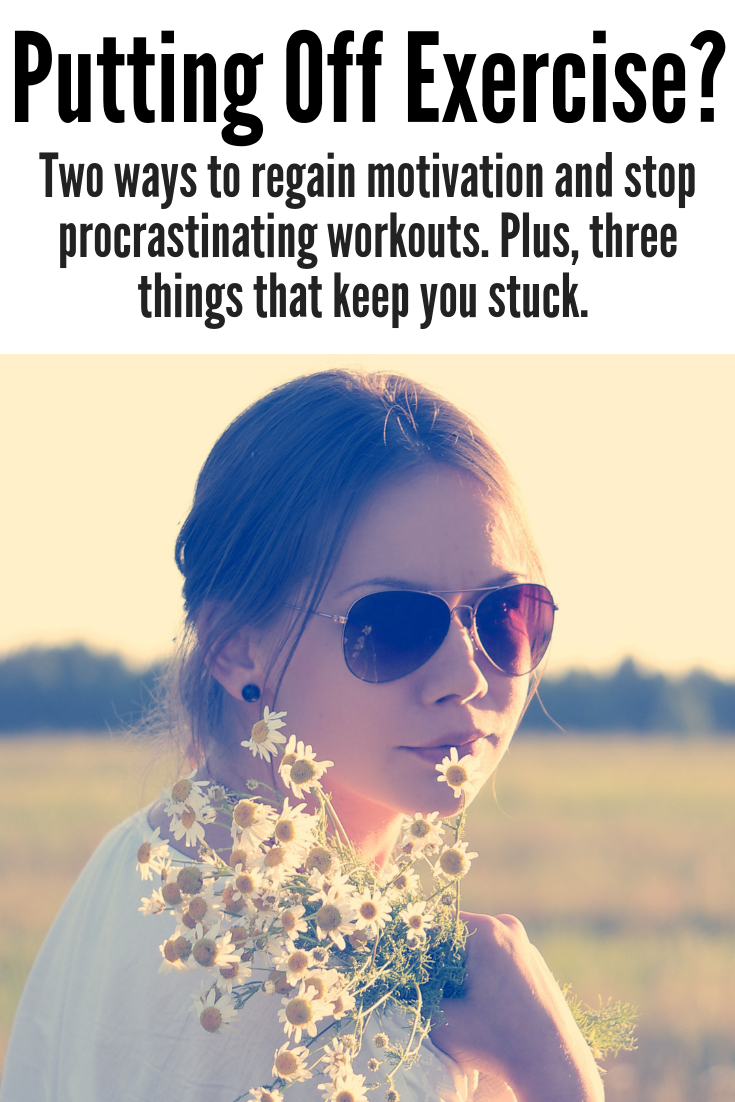 Putting Off Exercise? Two Ways to Regain Motivation and Stop ...