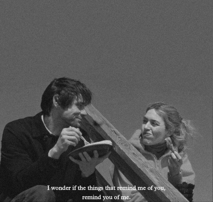 everything reminds me of him, and i wonder if anything ever reminds him ...