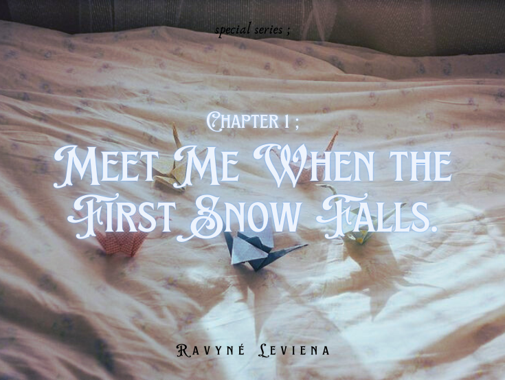 Chapter 1 ; Meet Me When the First Snow Falls. | by étourdissante. | Medium