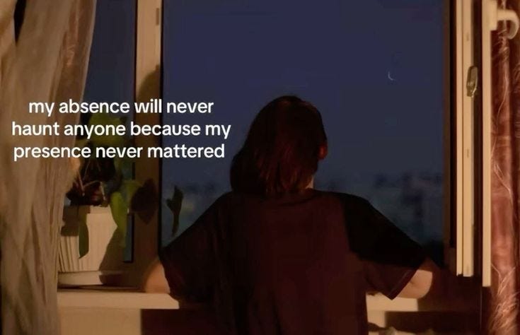 My absence will never haunt anyone because my presence never mattered ...