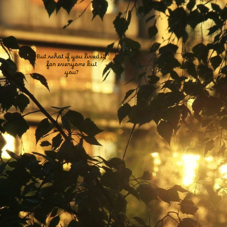 But what if you lived it, for everyone but you - Inkinbloom - Medium