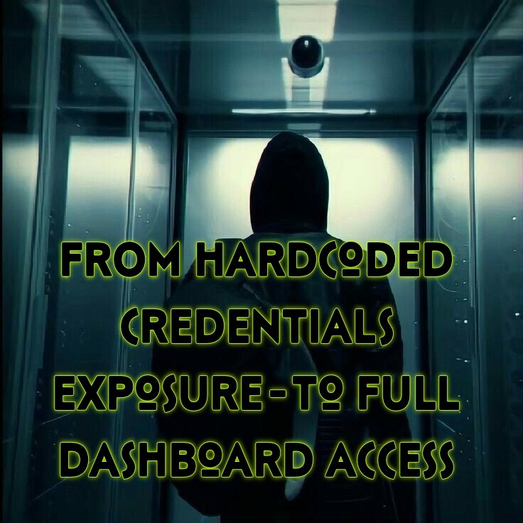 FROM Hardcoded Credentials Exposure — To Full Dashboard Access | by ...