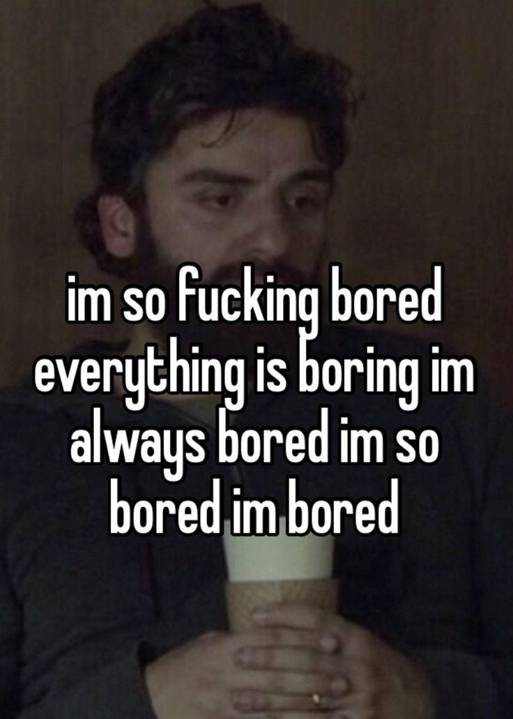 I'm bored!! I'm so bored of being bored cuz being bored is really ...