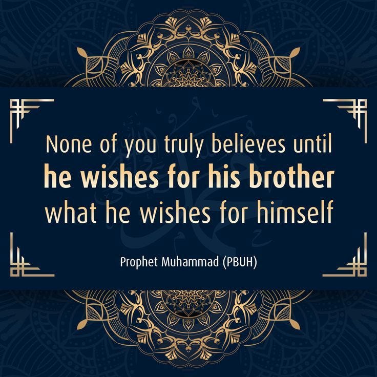 “None of you truly believes until he wishes for his brother what he ...