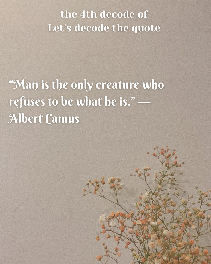 Let’s decode the quote ; part 4. “Man is the only creature who refuses ...