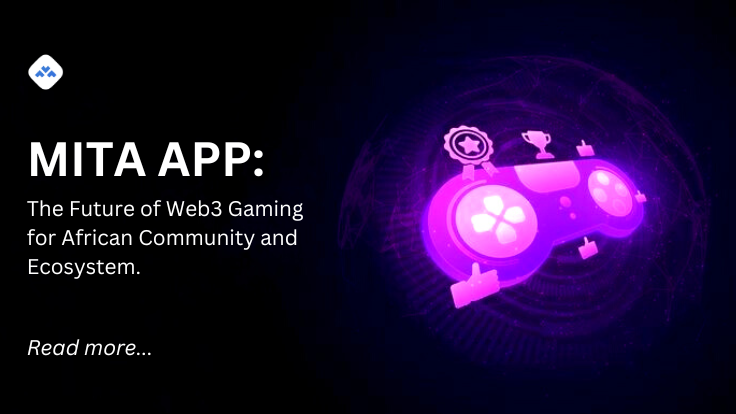 MITA APP: THE FUTURE OF WEB3 GAMING FOR AFRICAN COMMUNITY AND ECOSYSTEM ...
