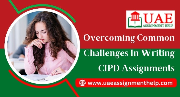 What are common challenges in writing CIPD assignments and how to overcome them? | by Uae ...