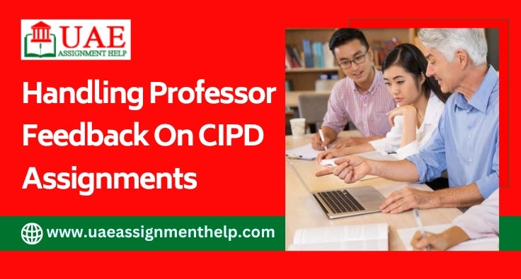 How To Handle Feedback From Professors On CIPD Assignment? | by Uae Assignment Help | Jun, 2024 ...