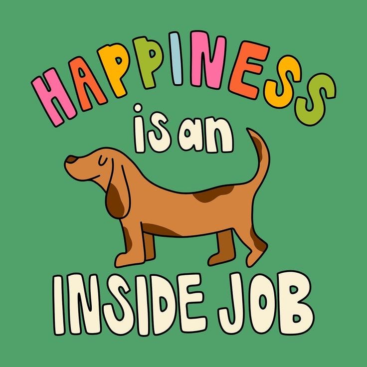Happiness Is an Inside Job. I used to believe happiness was… | by ...