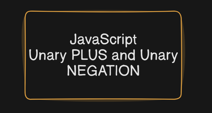 JavaScript: Unary Plus and Unary Negation in Unary Operators - Shahwar Alam Naqvi - Medium