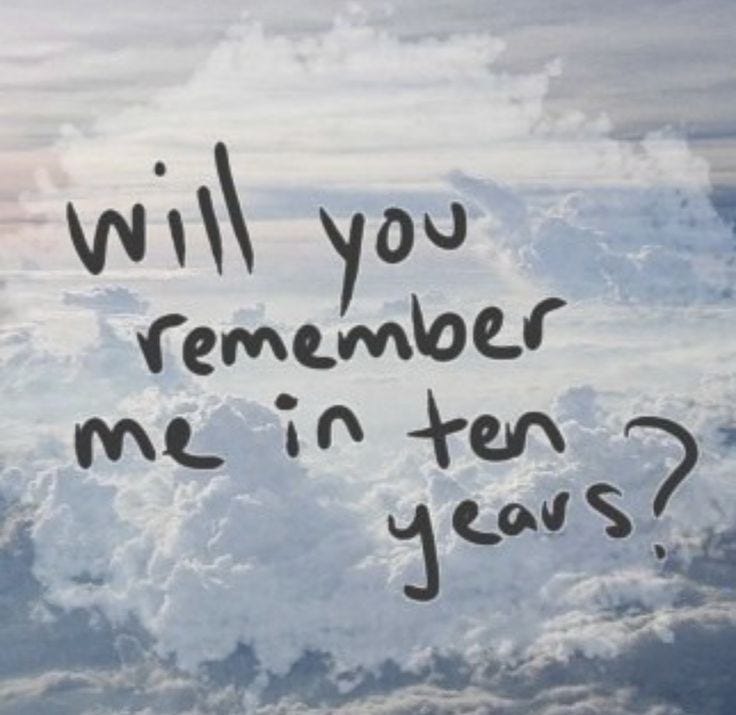 Will you remember me in 10 years? | by xoxophy | Medium