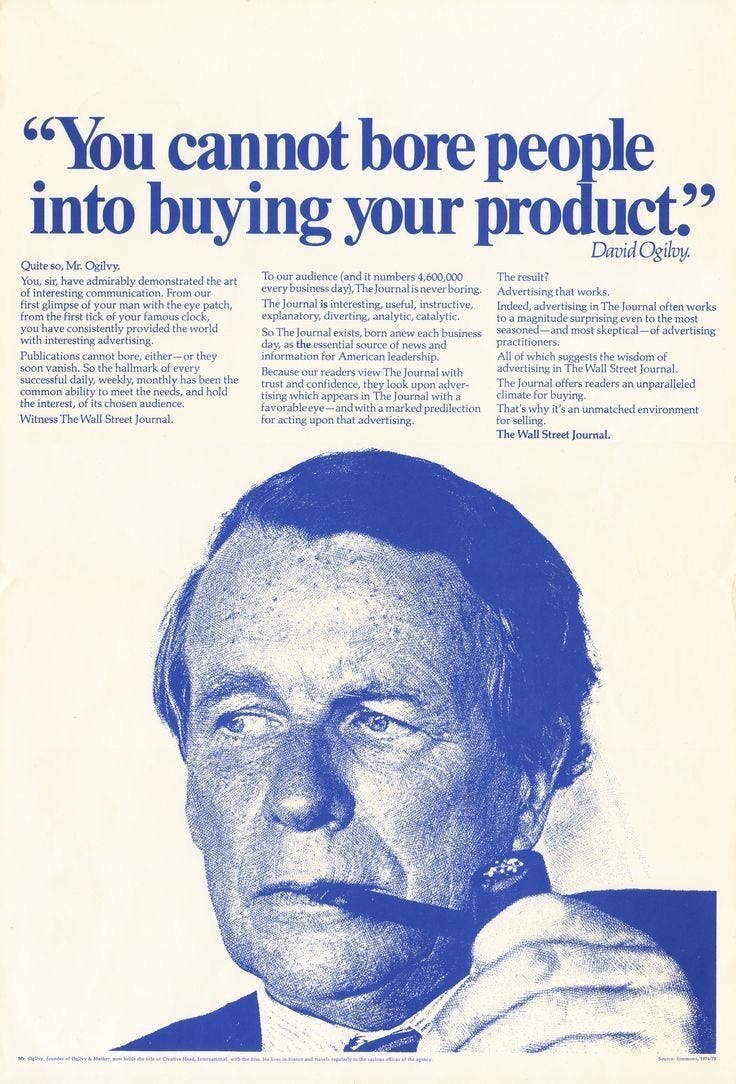 “You cannot bore people into buying your product.” — David Ogilvy | by ...