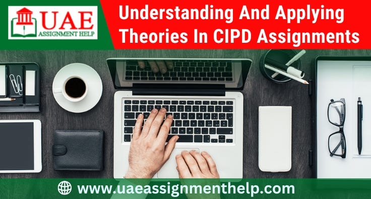 How To Understand And Apply Theories In Cipd Assignments? | by Uae ...