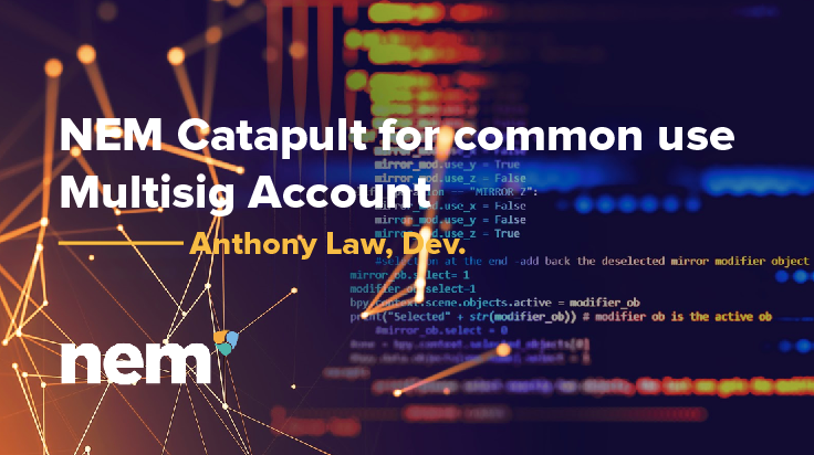 NEM Catapult通用多重簽名帳戶. Anthony Law，NEM官方開發部門編輯，2019年12月10日。 | by NEM小編兼寫 ...