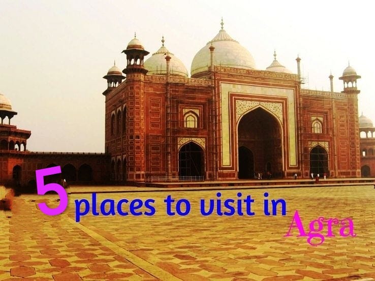 5 Must visit places in Agra. Agra — The holder of seven wonders of ...