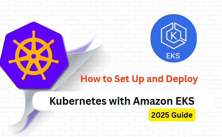 How to Set Up and Deploy Kubernetes with Amazon EKS (2025 Guide) | by ...