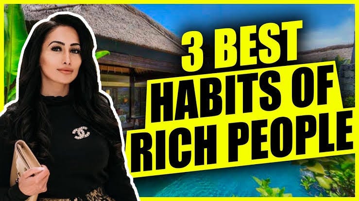 The 3 Best Habits Of Rich People. We have very very different habits ...