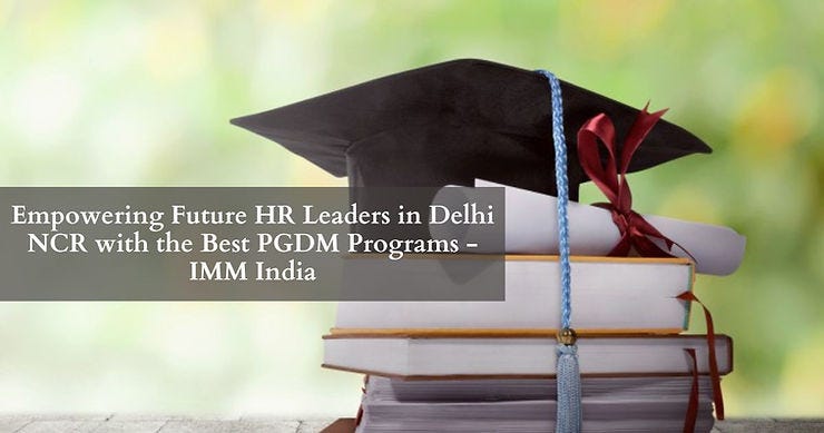 Empowering Future HR Leaders in Delhi NCR with the Best PGDM Programs — IMM India - Immindia ...