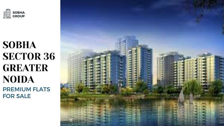 Sobha Sector 36 Greater Noida | Premium Flats for Sale | by saurabh ...