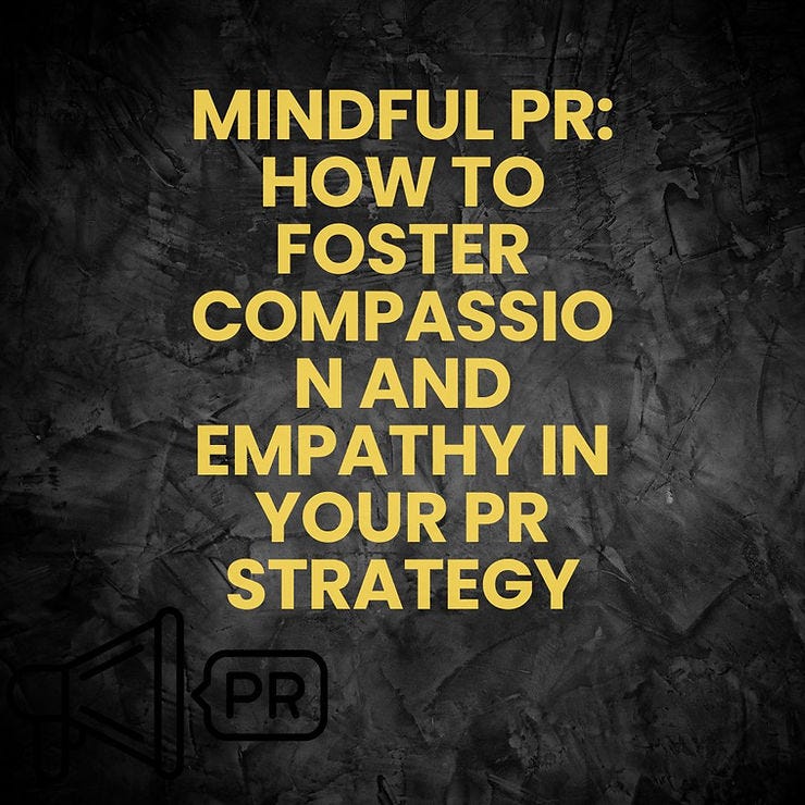 Mindful PR: How to Foster Compassion and Empathy in Your PR Strategy ...